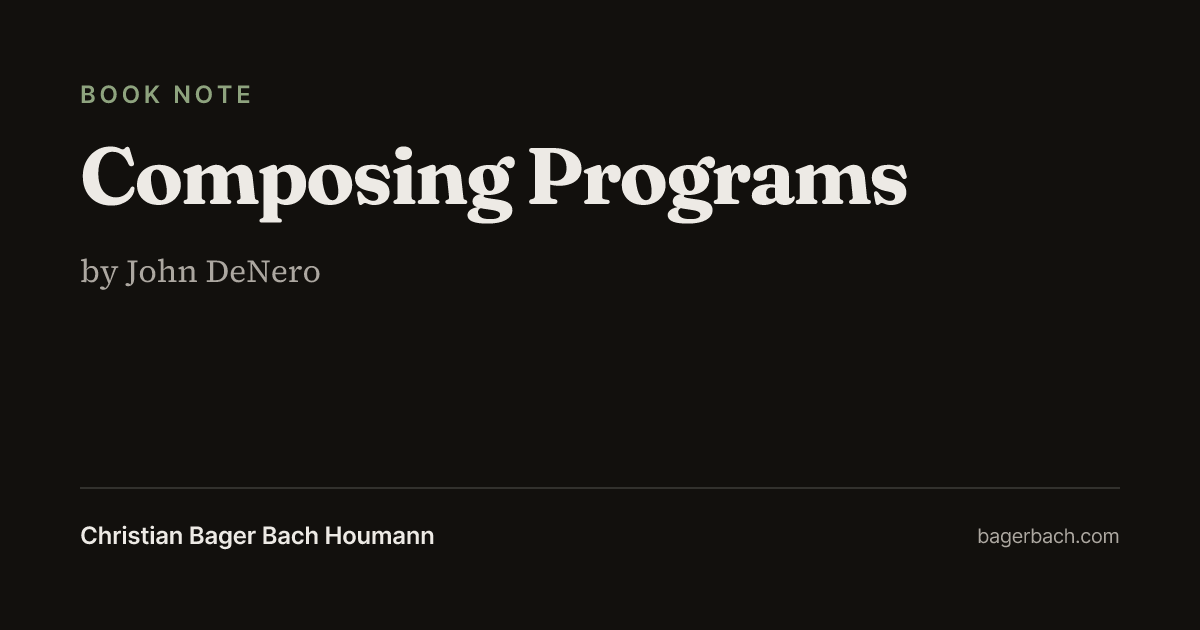 Composing Programs by John DeNero - Summary & Notes | Christian B. B ...