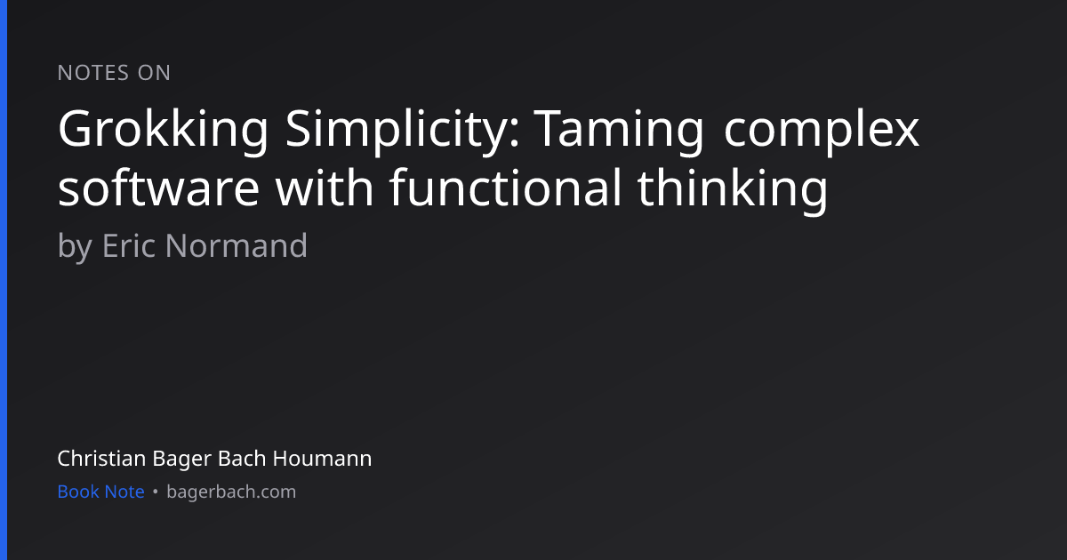Grokking Simplicity Taming Complex Software With Functional Thinking