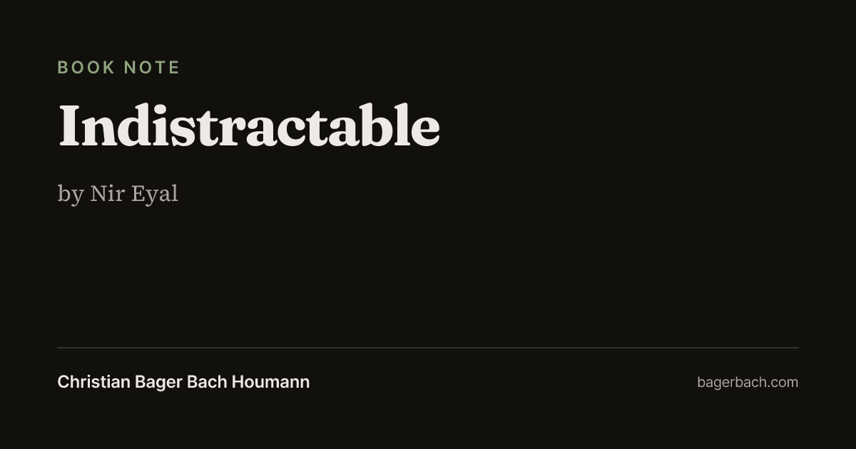 Indistractable by Nir Eyal - Summary & Notes | Christian B. B. Houmann