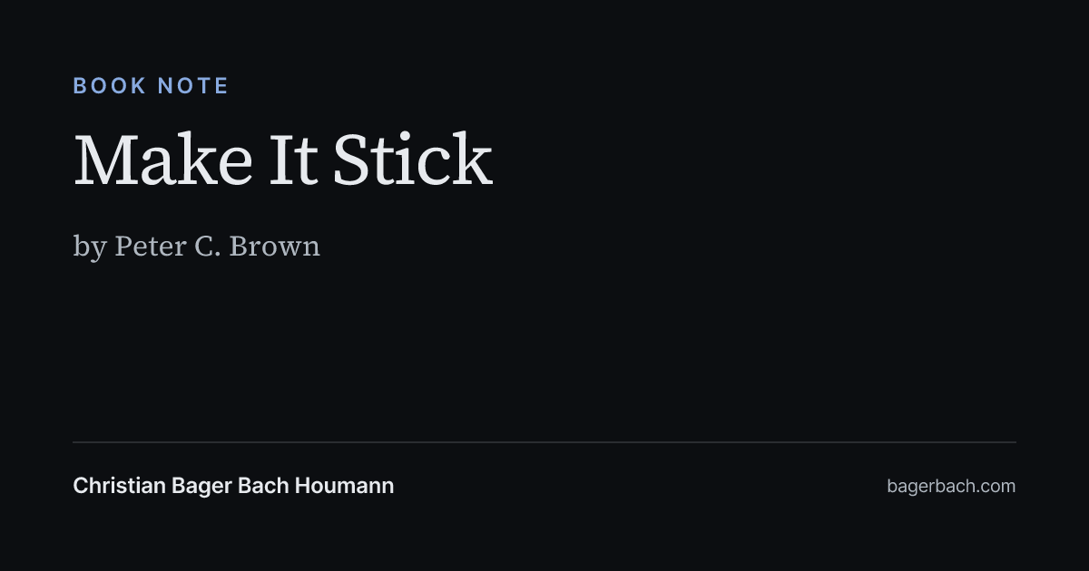 Make It Stick by Peter C. Brown - Summary & Notes | Christian B. B. Houmann