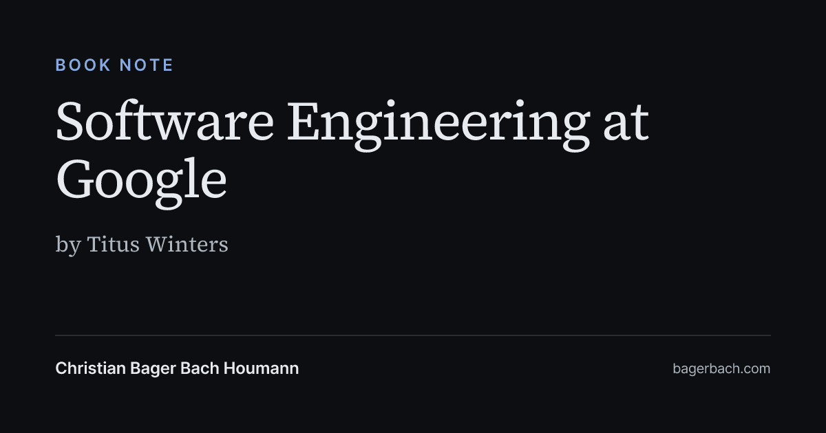 Software Engineering at Google by Titus Winters — Notes | Christian B ...