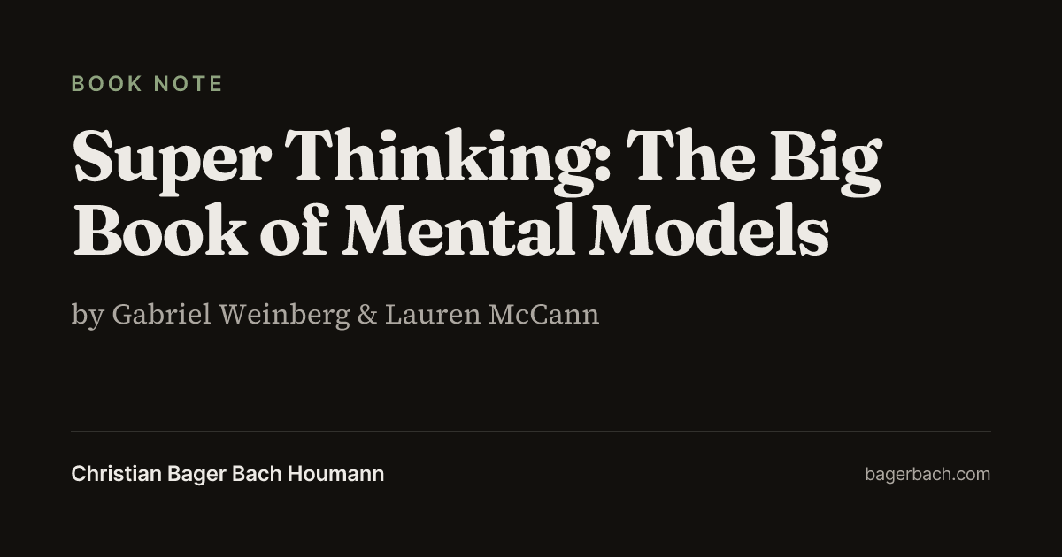 Super Thinking: The Big Book of Mental Models by Gabriel Weinberg & Lauren McCann - Summary ...