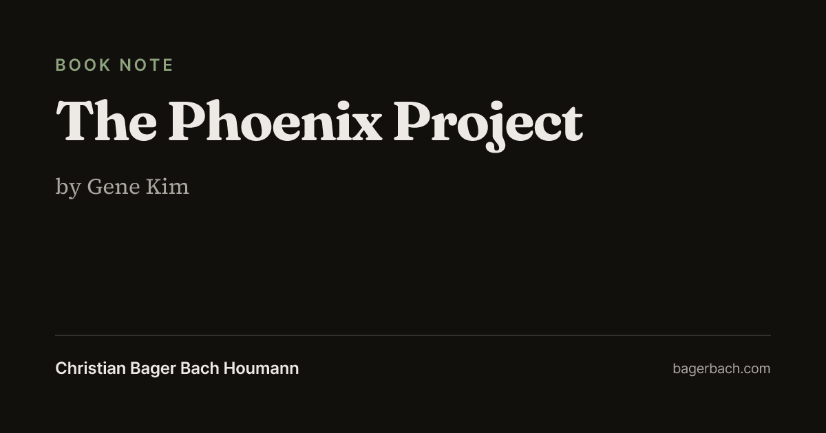 The Phoenix Project by Gene Kim - Summary & Notes | Christian B. B. Houmann