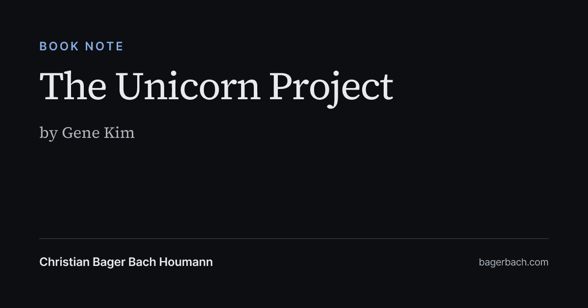 The Unicorn Project by Gene Kim - Summary & Notes | Christian B. B. Houmann